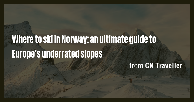 Where to ski in Norway: an ultimate guide to Europe's underrated slopes ...