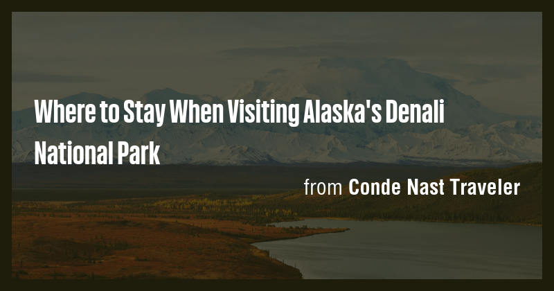 Where to Stay When Visiting Alaska's Denali National Park - Briefly