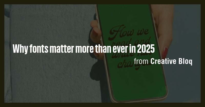 Why fonts matter more than ever in 2025 - Briefly