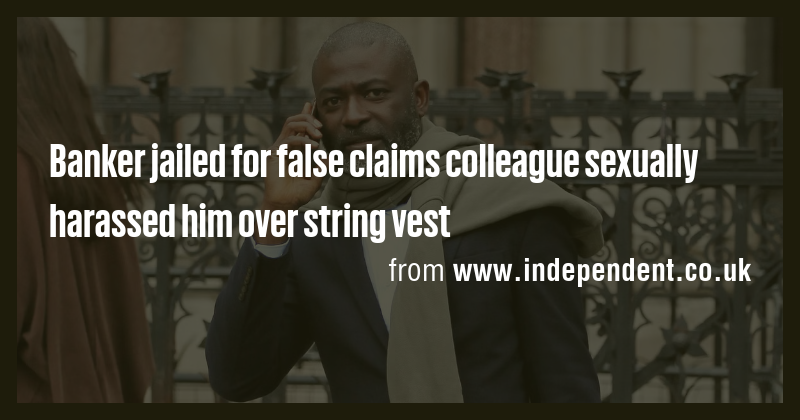 Banker jailed for false claims colleague sexually harassed him over ...