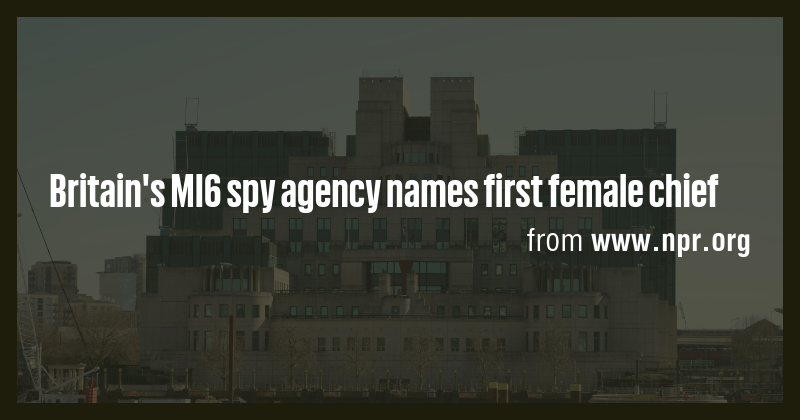 Britain's MI6 spy agency names first female chief - Briefly