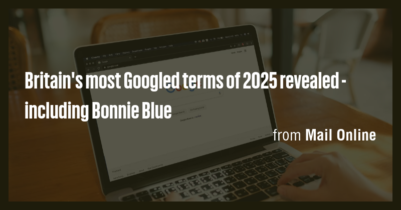 Britain's most Googled terms of 2025 revealed - including Bonnie Blue ...