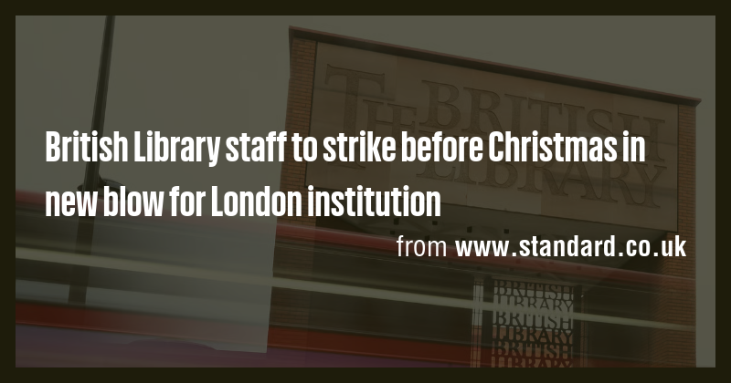 British Library staff to strike before Christmas in new blow for London ...