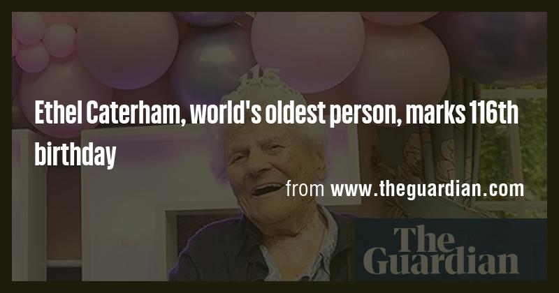 Ethel Caterham, world's oldest person, marks 116th birthday - Briefly