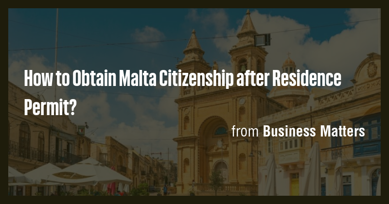 How to Obtain Malta Citizenship after Residence Permit? - Briefly