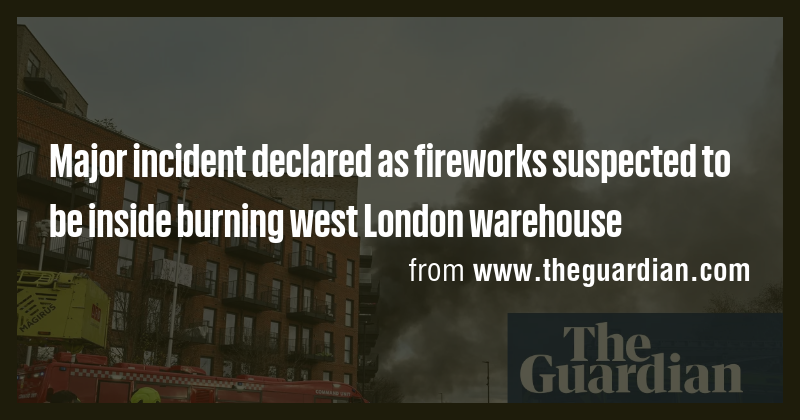 Major incident declared as fireworks suspected to be inside burning ...