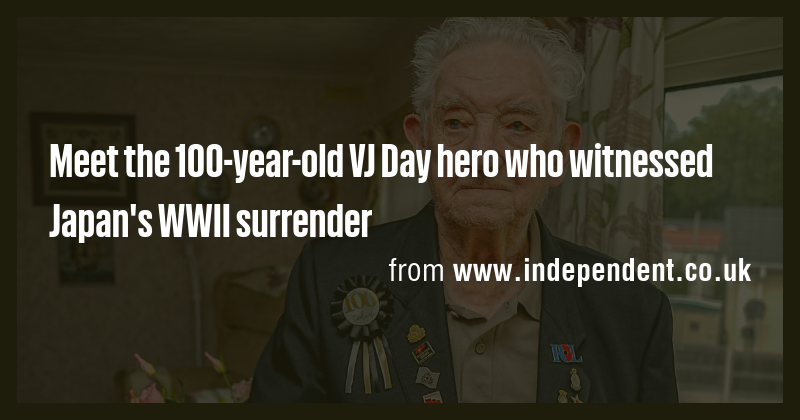 Meet the 100-year-old VJ Day hero who witnessed Japan's WWII surrender ...