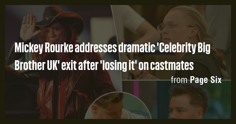 Mickey Rourke addresses dramatic 'Celebrity Big Brother UK' exit after ...