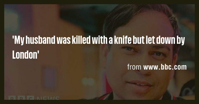 'My husband was killed with a knife but let down by London' - Briefly
