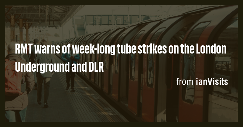 RMT warns of week-long tube strikes on the London Underground and DLR ...