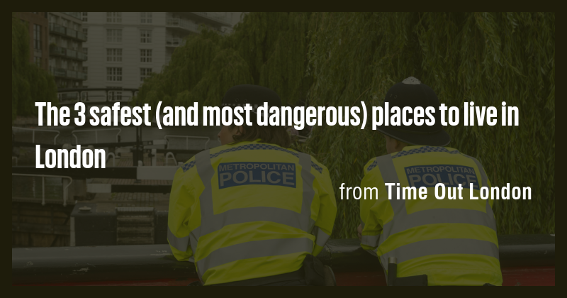 The 3 safest (and most dangerous) places to live in London - Briefly