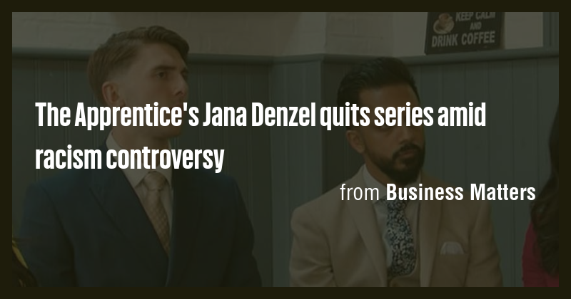 The Apprentice's Jana Denzel quits series amid racism controversy - Briefly