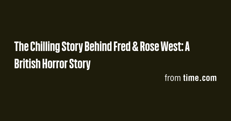 The Chilling Story Behind Fred & Rose West: A British Horror Story ...