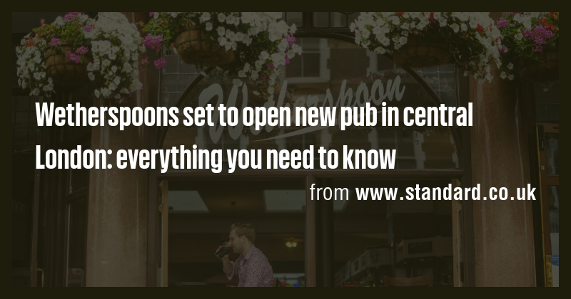 Wetherspoons set to open new pub in central London: everything you need ...
