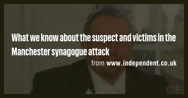 What we know about the suspect and victims in the Manchester synagogue ...