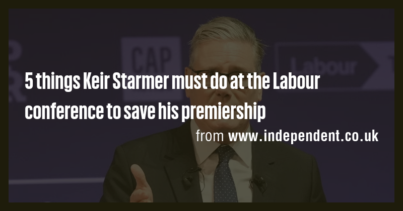 5 things Keir Starmer must do at the Labour conference to save his ...