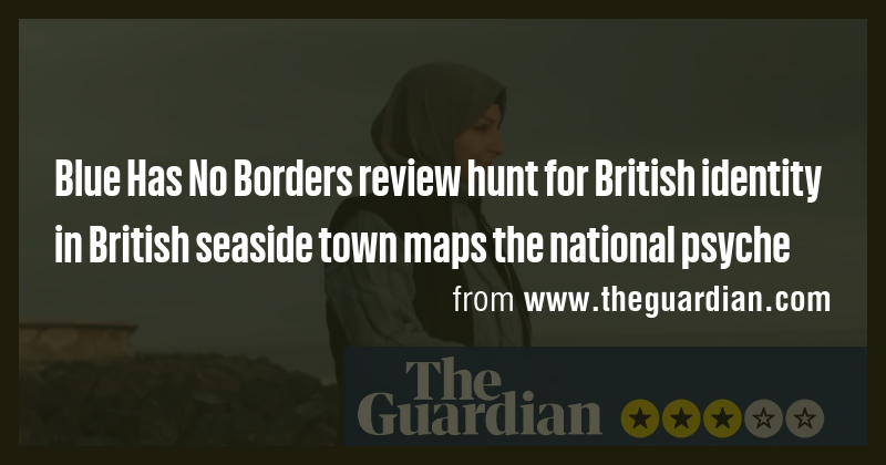 Blue Has No Borders review hunt for British identity in British seaside ...