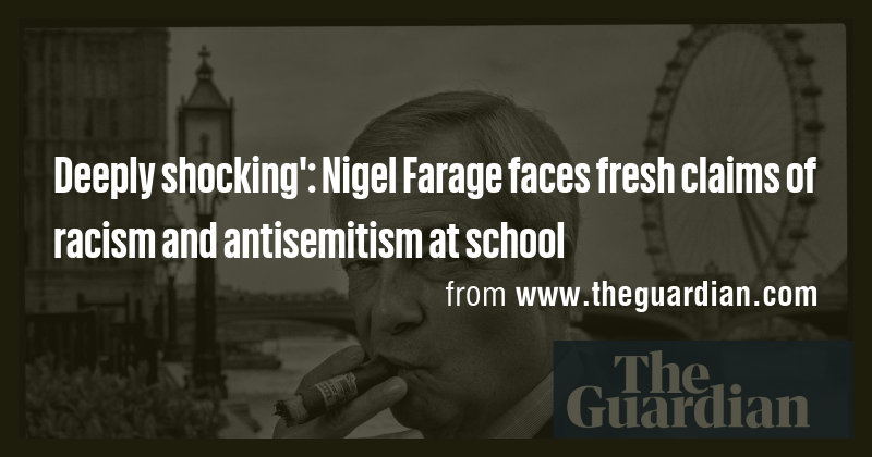 Deeply shocking': Nigel Farage faces fresh claims of racism and ...