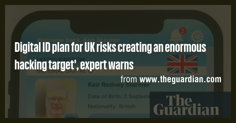 Digital ID plan for UK risks creating an enormous hacking target ...