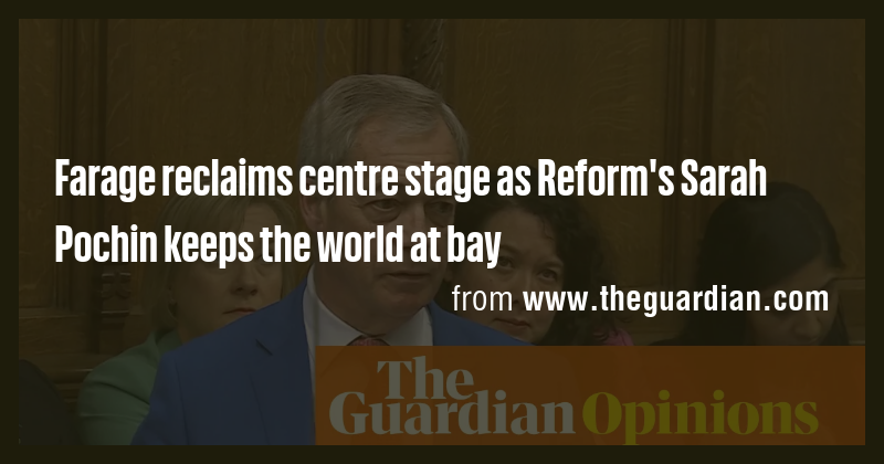 Farage reclaims centre stage as Reform's Sarah Pochin keeps the world ...