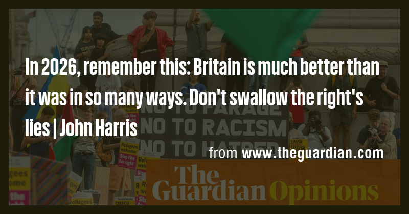 In 2026, remember this: Britain is much better than it was in so many ...