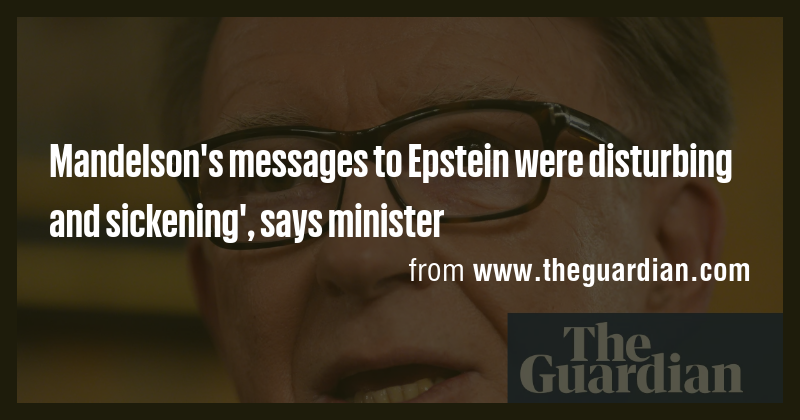 Mandelson's messages to Epstein were disturbing and sickening', says ...