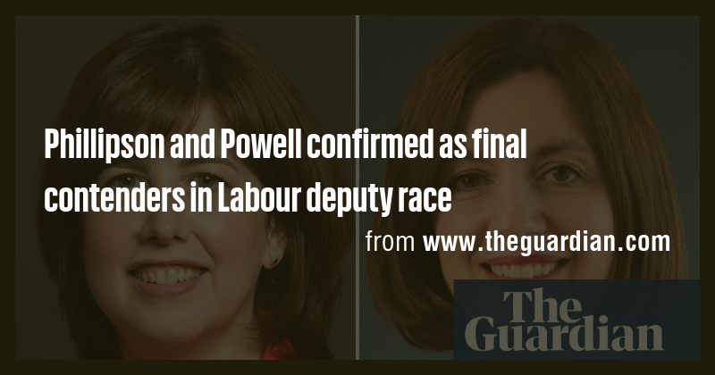 Phillipson and Powell confirmed as final contenders in Labour deputy ...