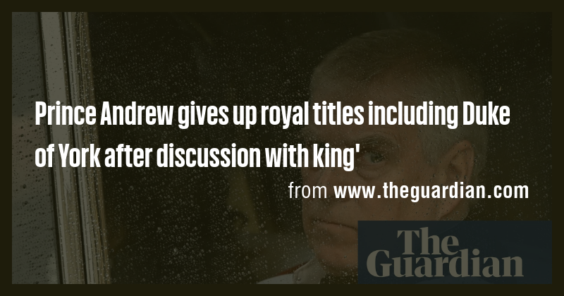 Prince Andrew gives up royal titles including Duke of York after ...