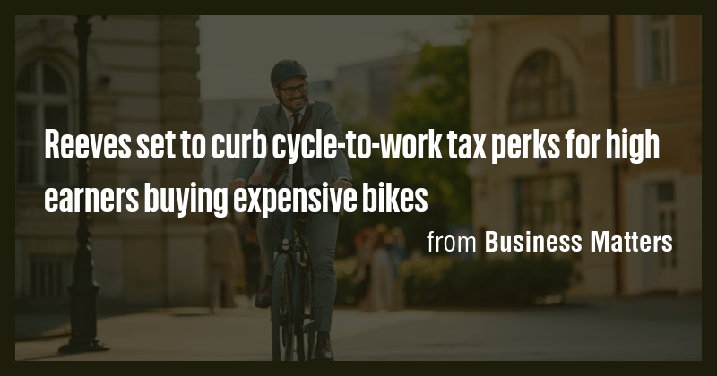 Reeves set to curb cycle-to-work tax perks for high earners buying ...