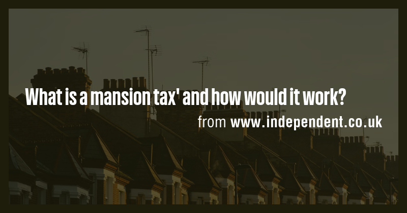 What is a mansion tax' and how would it work? - Briefly