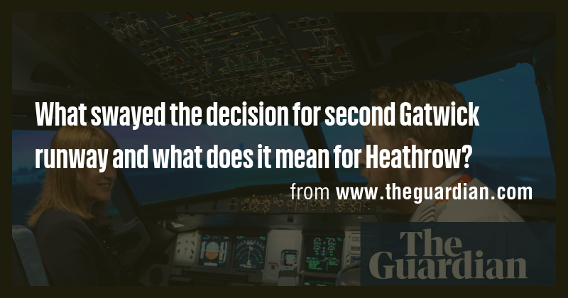 What swayed the decision for second Gatwick runway and what does it ...