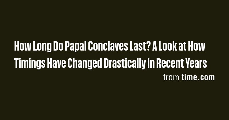How Long Do Papal Conclaves Last? A Look at How Timings Have Changed ...