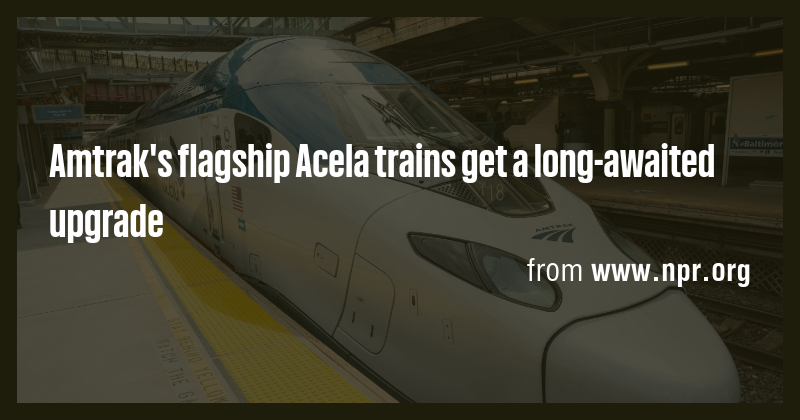 Amtrak's flagship Acela trains get a long-awaited upgrade - Briefly