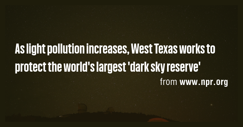As light pollution increases, West Texas works to protect the world's ...