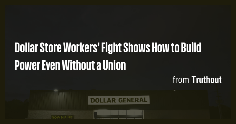 Dollar Store Workers' Fight Shows How to Build Power Even Without a ...
