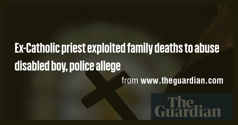 Ex-Catholic priest exploited family deaths to abuse disabled boy ...