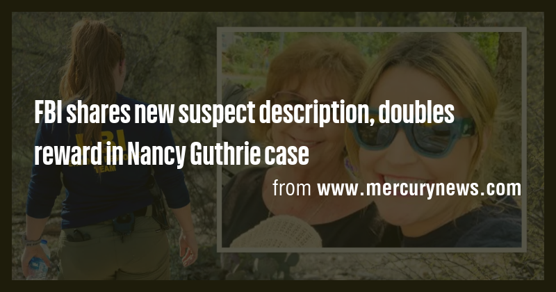 FBI shares new suspect description, doubles reward in Nancy Guthrie ...