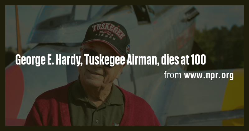 George E. Hardy, Tuskegee Airman, dies at 100 - Briefly