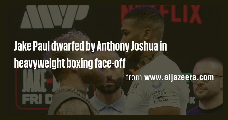 Jake Paul dwarfed by Anthony Joshua in heavyweight boxing face-off ...
