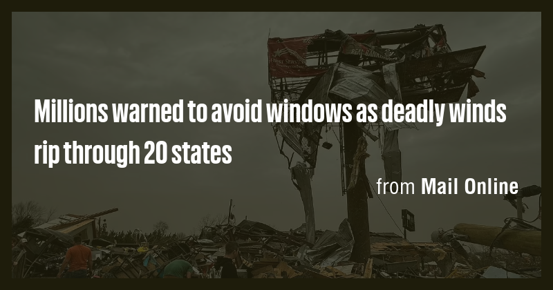 Millions warned to avoid windows as deadly winds rip through 20 states ...