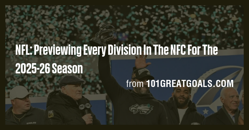 NFL: Previewing Every Division In The NFC For The 2025-26 Season - Briefly