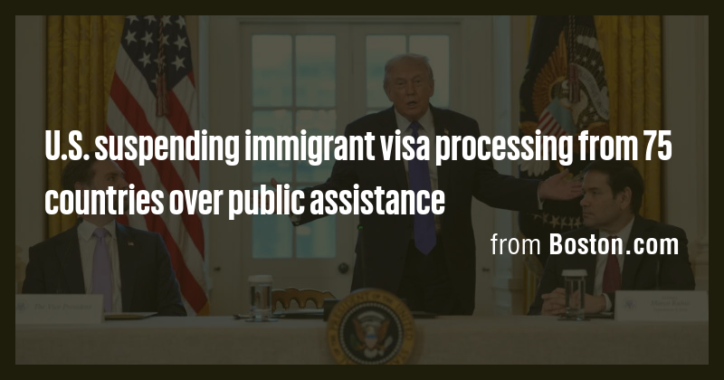 U.S. suspending immigrant visa processing from 75 countries over public ...
