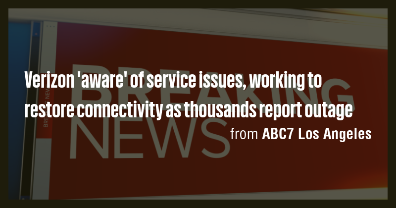 Verizon 'aware' of service issues, working to restore connectivity as ...