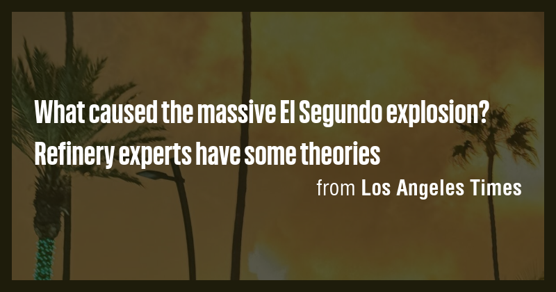 What caused the massive El Segundo explosion? Refinery experts have ...