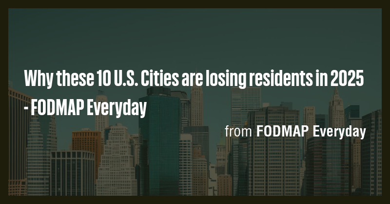 Why these 10 U.S. Cities are losing residents in 2025 - FODMAP Everyday ...
