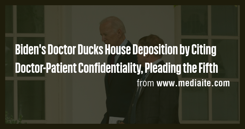 Biden's Doctor Ducks House Deposition by Citing Doctor-Patient ...