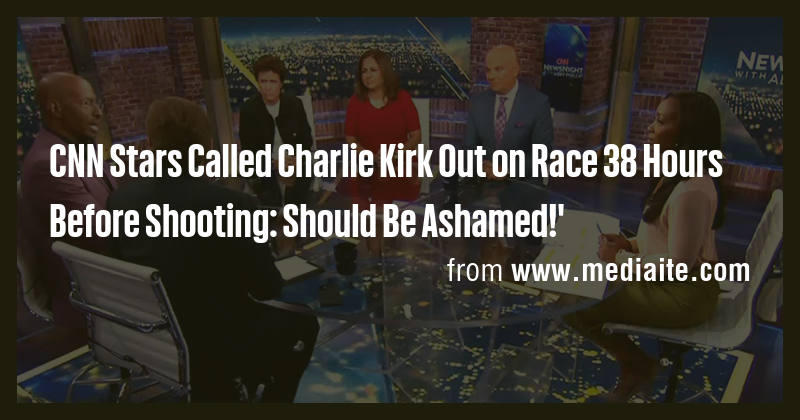 CNN Stars Called Charlie Kirk Out on Race 38 Hours Before Shooting ...