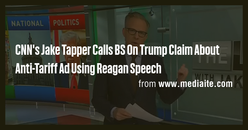 CNN's Jake Tapper Calls BS On Trump Claim About Anti-Tariff Ad Using ...