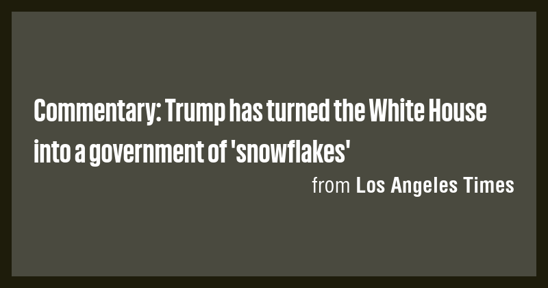 Commentary: Trump has turned the White House into a government of ...