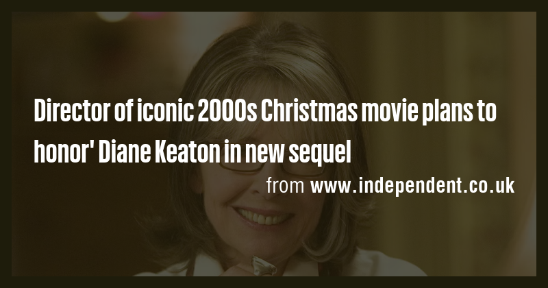 Director of iconic 2000s Christmas movie plans to honor' Diane Keaton ...
